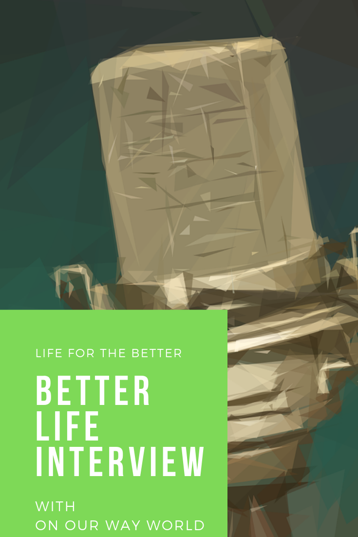 Living A Better Life Interview Series Kate at On Our Way World - Life ...